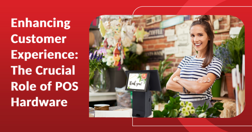 Enhancing Customer Experience: The Crucial Role of POS Hardware – Posiflex