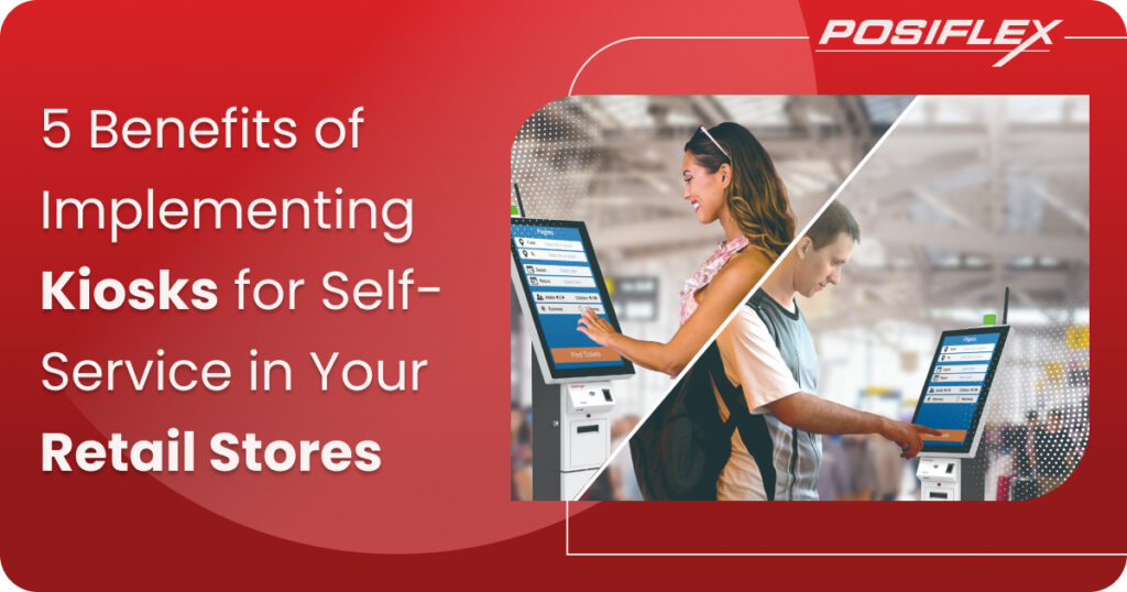 5 Benefits of Implementing Kiosks for Self-Service in Your Retail ...